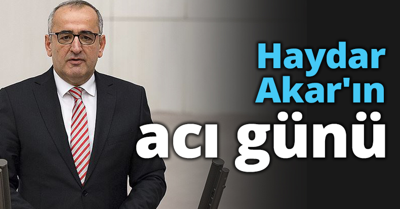 Haydar Akar'ın acı günü